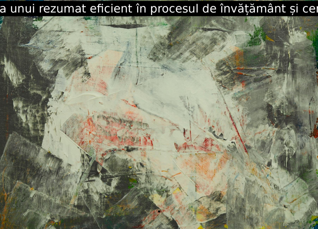 Crearea unui rezumat eficient în procesul de învățământ și cercetare ...